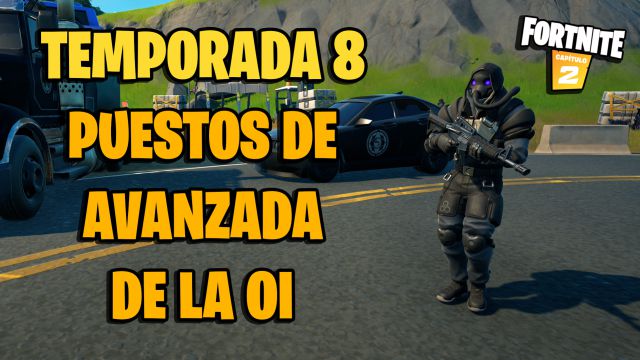 Puestos de avanzada de la OI y convoy de la OI en Fortnite Temporada 8 ...